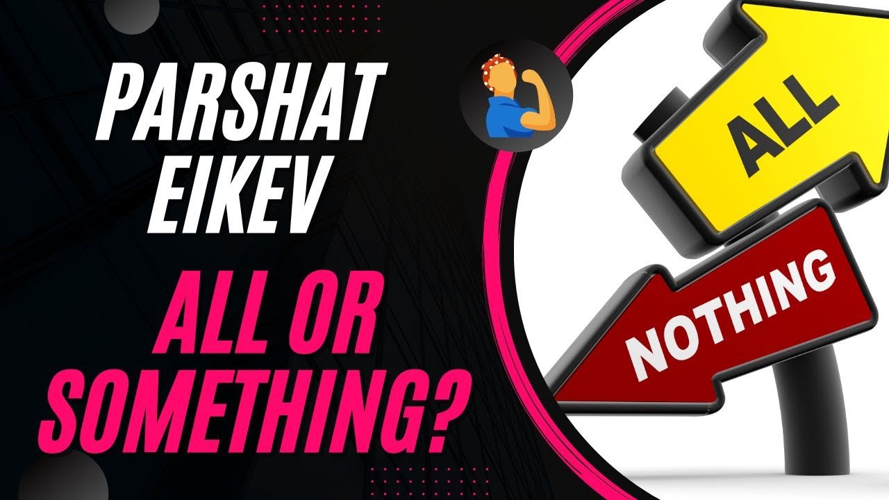 Parshat Eikev 2023 All or Something? | Ekev - YouTube