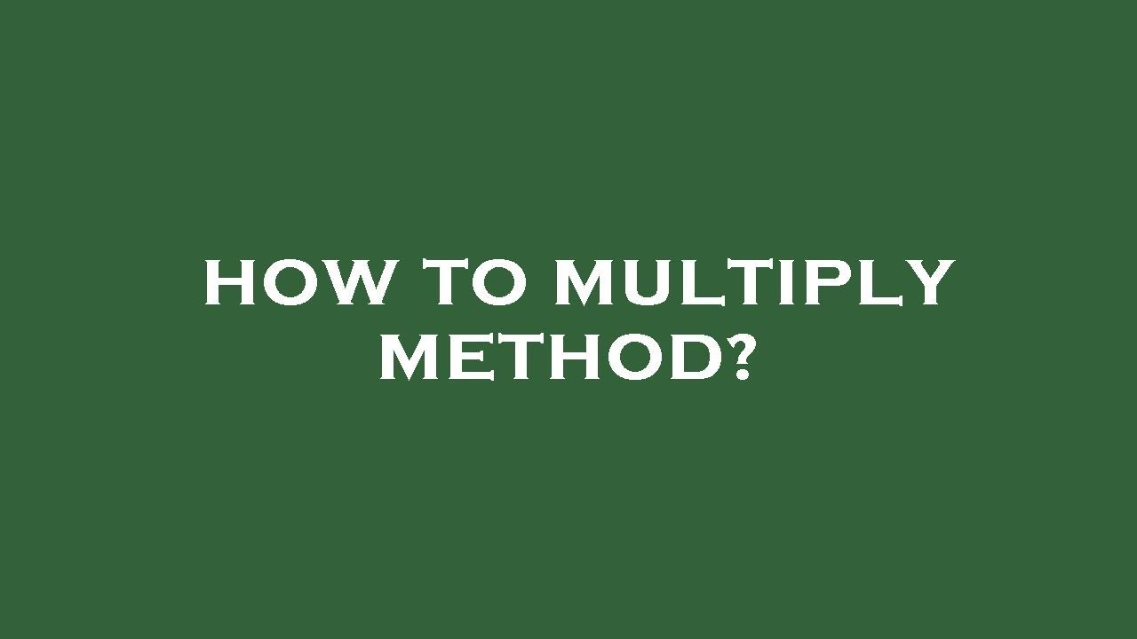 How To Multiply Method YouTube how-to-multiply-method-youtube