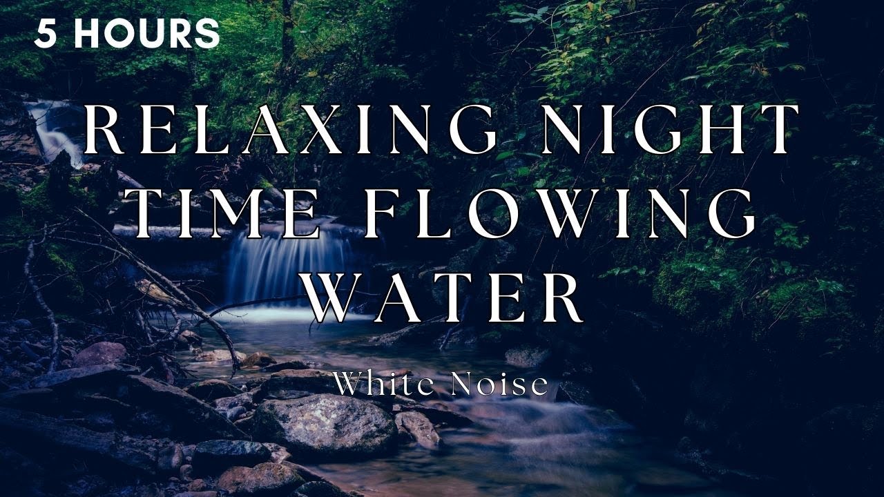 Relaxing Night Time Flowing Water White Noise | 5 Hours Relaxing Sleep ...