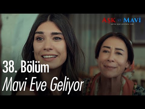 Mavi eve geliyor - Aşk ve Mavi 38. Bölüm