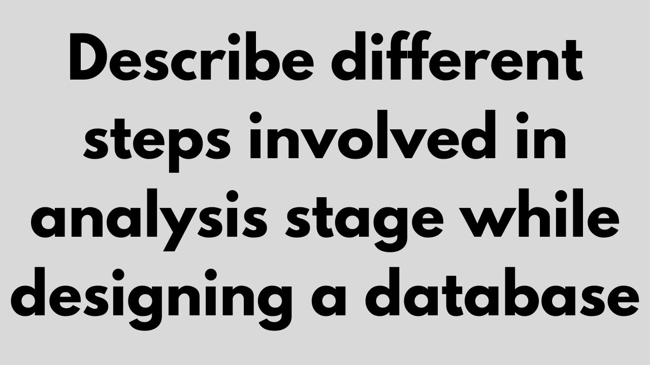 Describe different steps involved in analysis stage while designing a ...