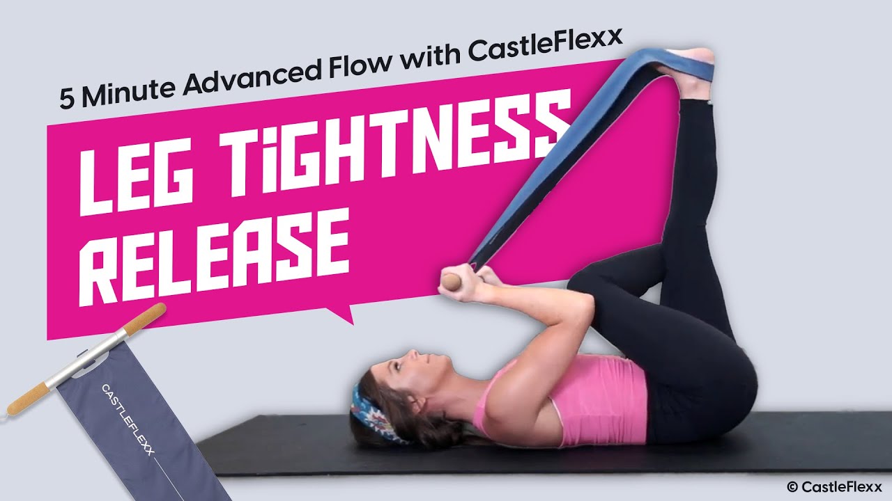 Leg tightness release - 5 Minute Advanced Flow with CastleFlexx device ...