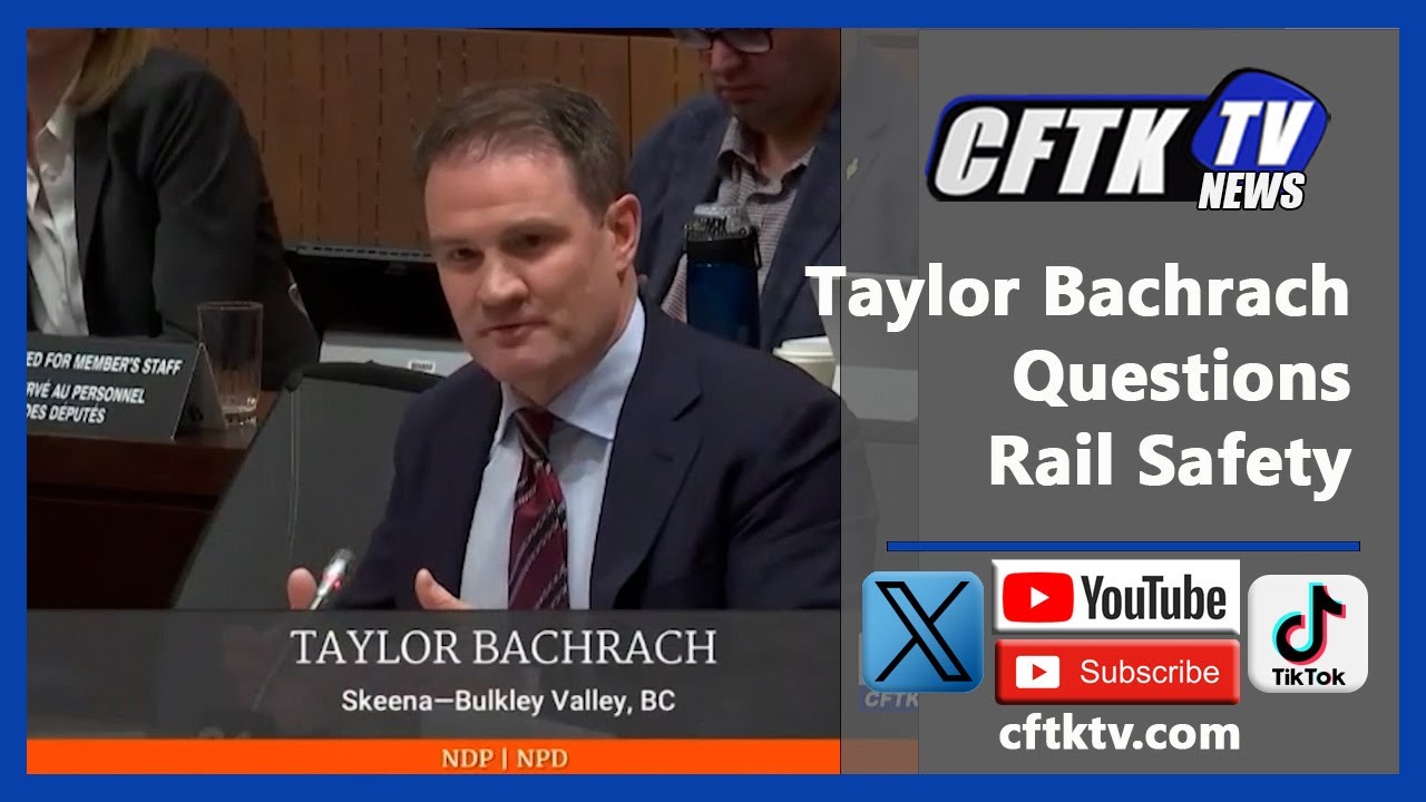 December 11, 2024 - MP Taylor Bachrach Questions Rail Safety - Reporter ...
