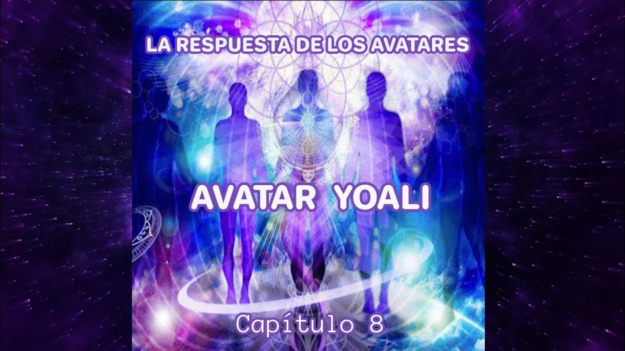 LA RESPUESTA DE LOS AVATARES 8 - YOALI - "Una misión científica ...
