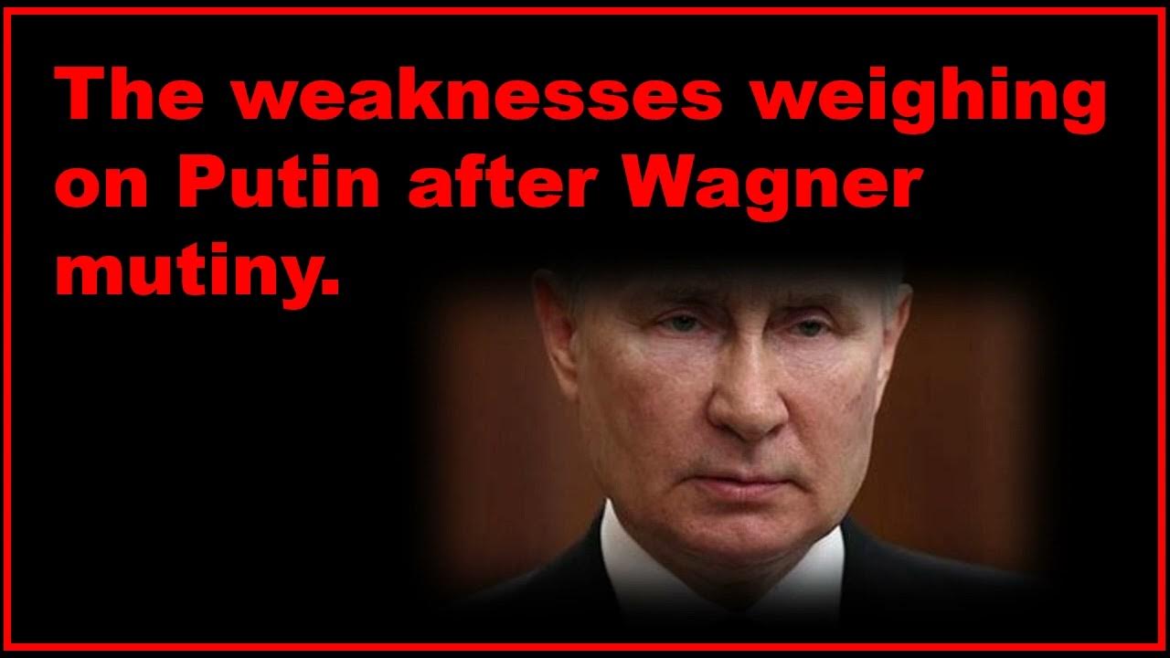 The Weaknesses Weighing On Putin After Wagner Mutiny Youtube