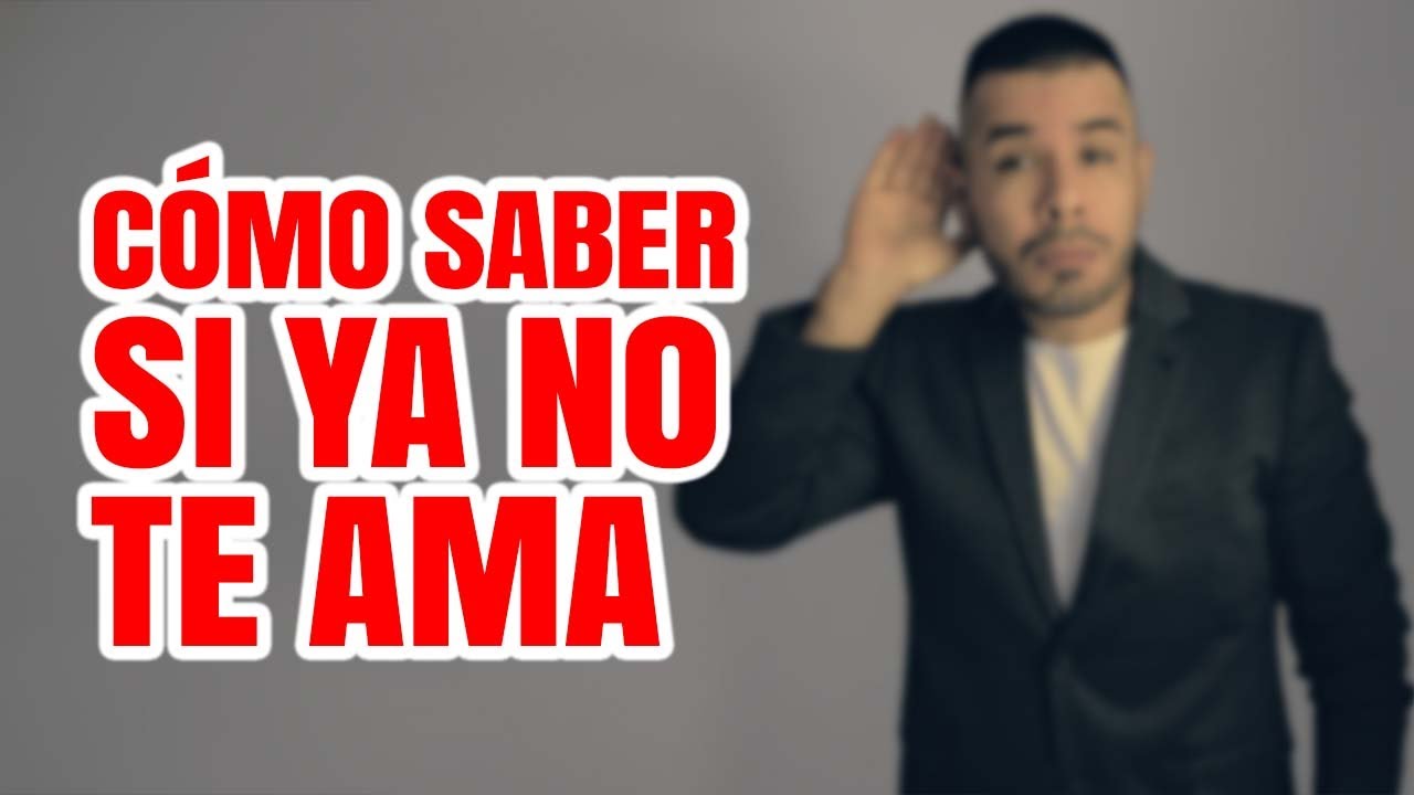 CÓMO SABER SI YA NO TE AMA - YouTube