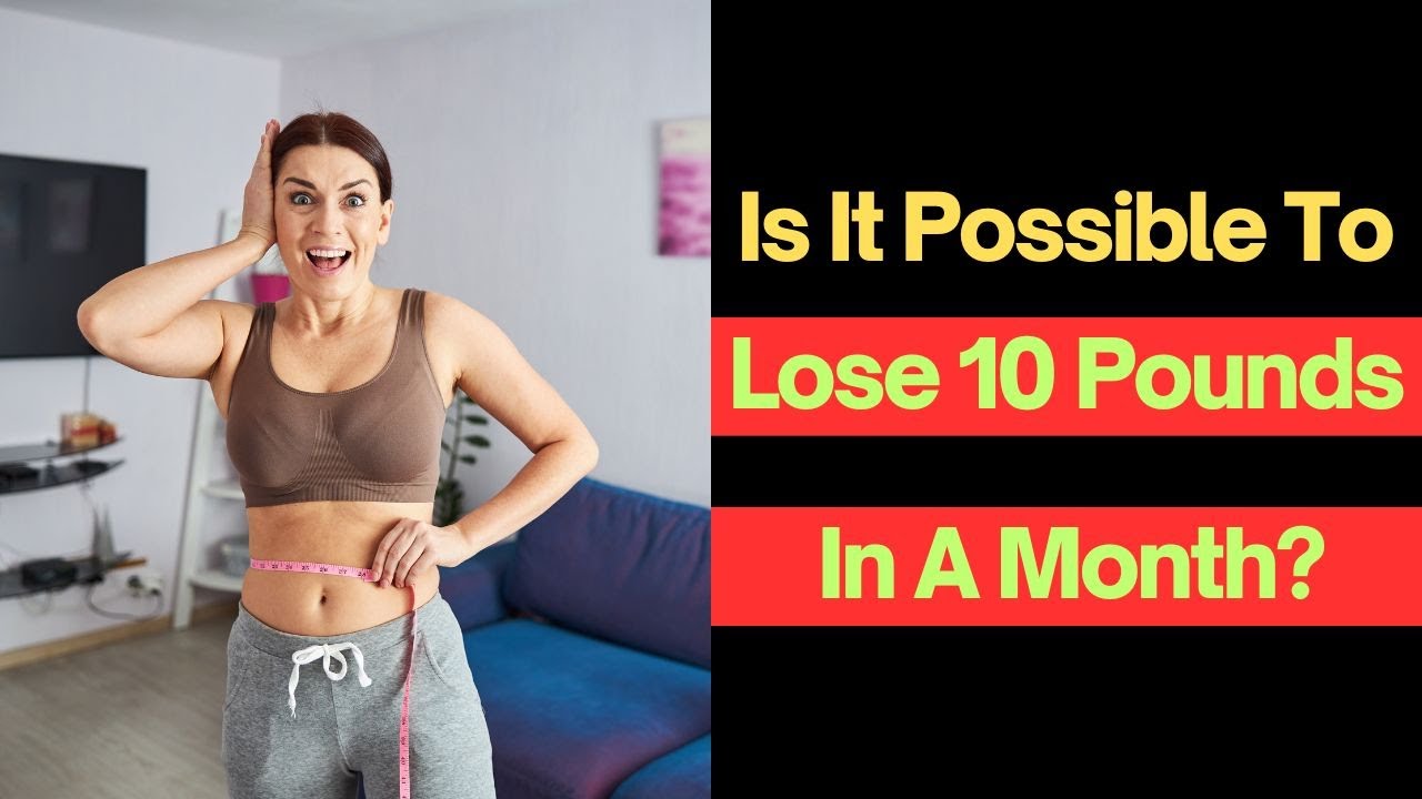 Is It Possible To Lose 10 Pounds In A Month? | How Quickly Can I Lose ...