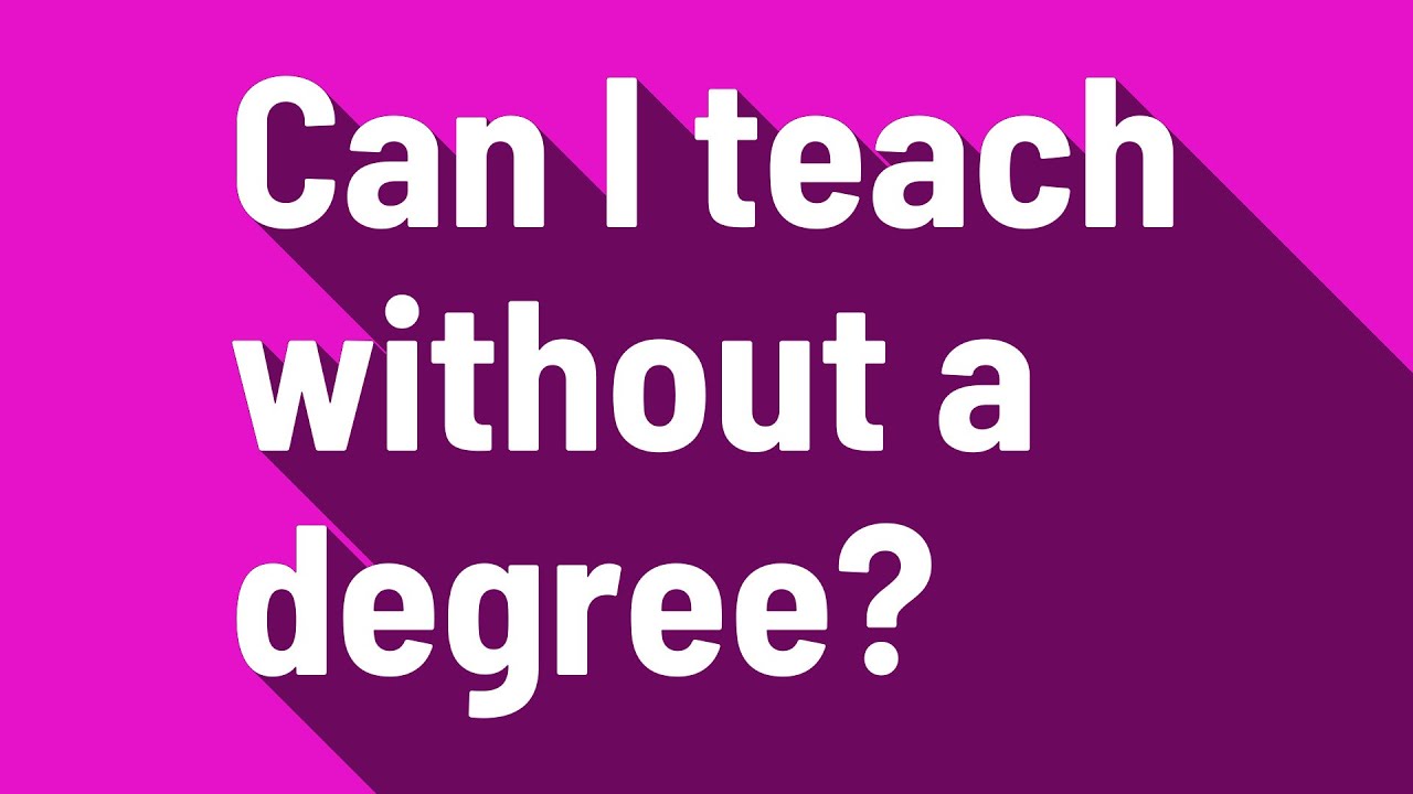 Can I Teach Without A Degree YouTube can-i-teach-without-a-degree-youtube