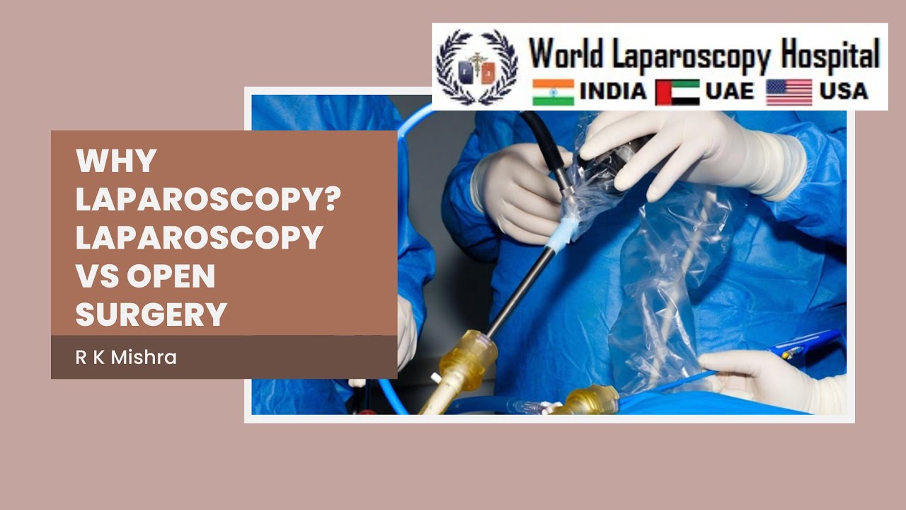 Why Laparoscopy? Laparoscopy vs Open Surgery: Evidence-Based Advantages ...
