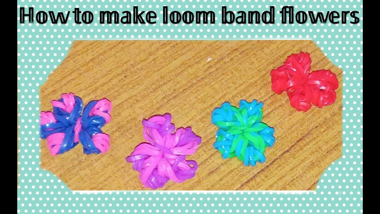 How To Make Flowers With Loom Bands YouTube how-to-make-flowers-with-loom-bands-youtube