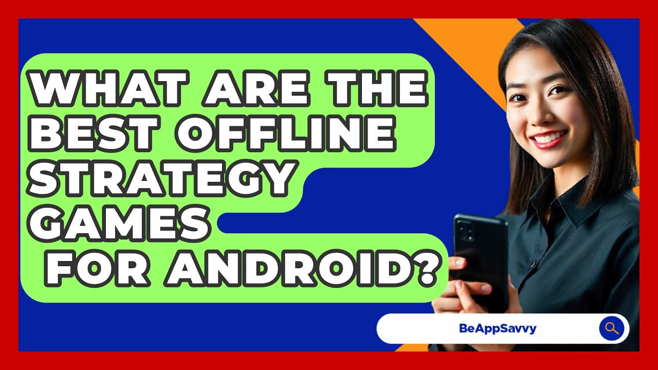 What Are The Best Offline Strategy Games For Android? - Be App Savvy ...
