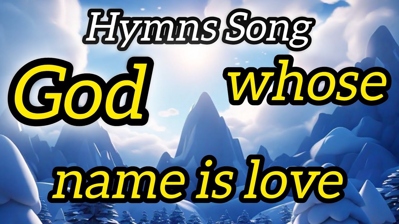 God whose name is love. (Hymns Song) - YouTube