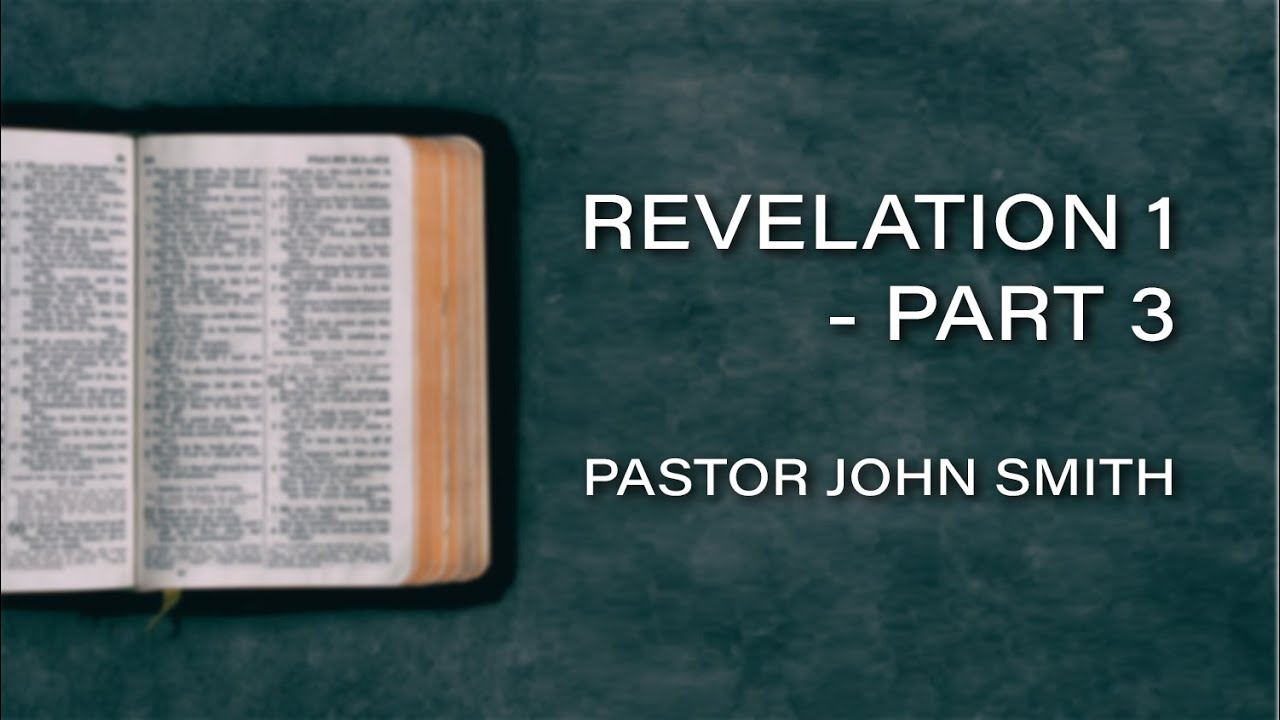 Pastor John Smith - Revelation 1 - Part 3 - YouTube
