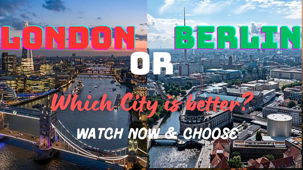 London, UK vs Berlin, Germany ! Which City is better? Watch and Choose ...