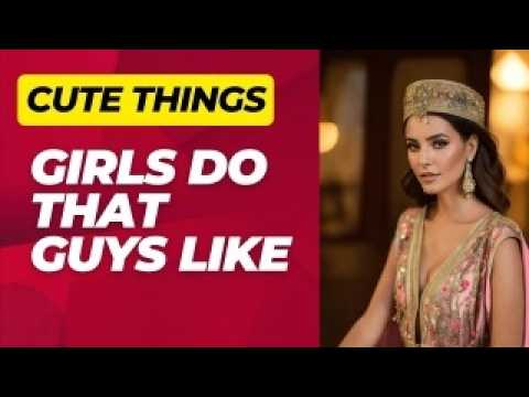 Cute Things Girls do That Guys Like - YouTube
