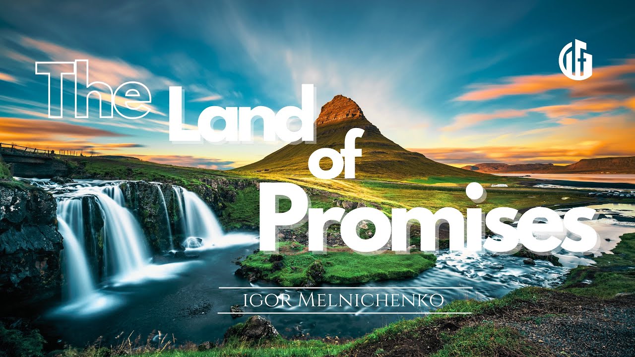 The Land of Promises | Pastor Igor Melnichenko - YouTube