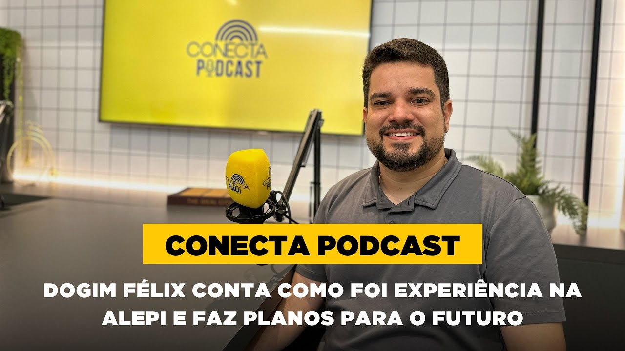 Conecta Podcast: Dogim Félix conta como foi experiência na Alepi e faz planos para o futuro ...