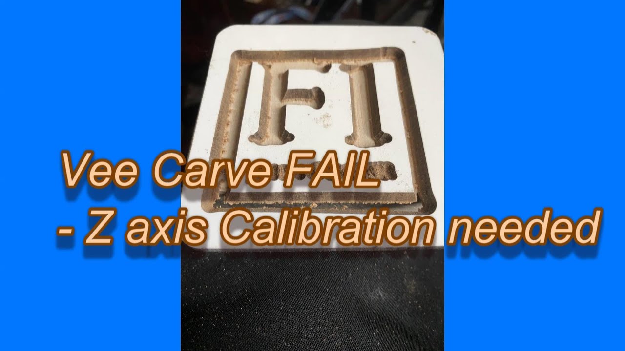 Vee Carve Fail Z axis Calibration needed - YouTube