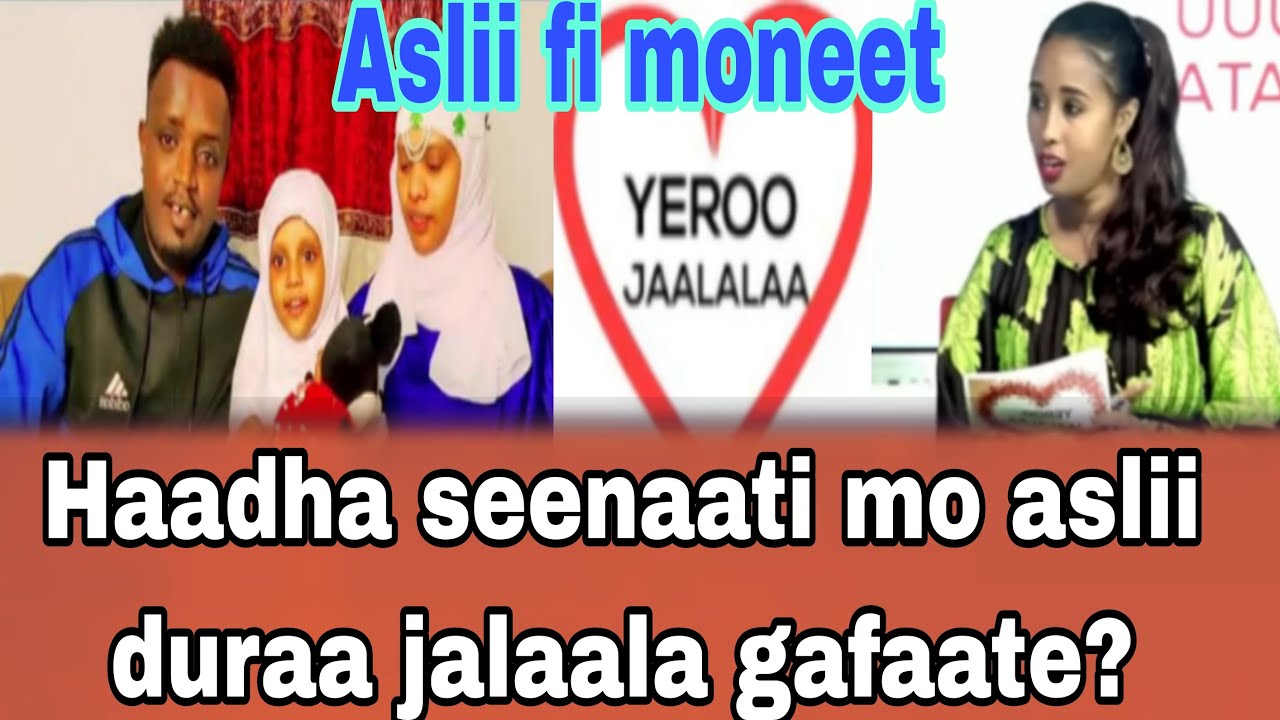 Yeroo jalaala aslii fi mooneeti haadha seenaati mo aslii duraa jalaala ...