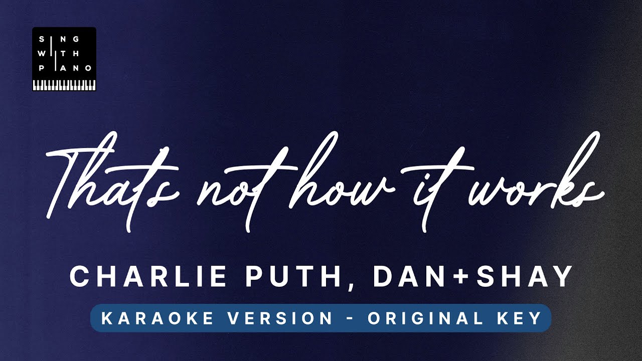 That's not how it works - Charlie Puth (Original key Karaoke) - Piano ...