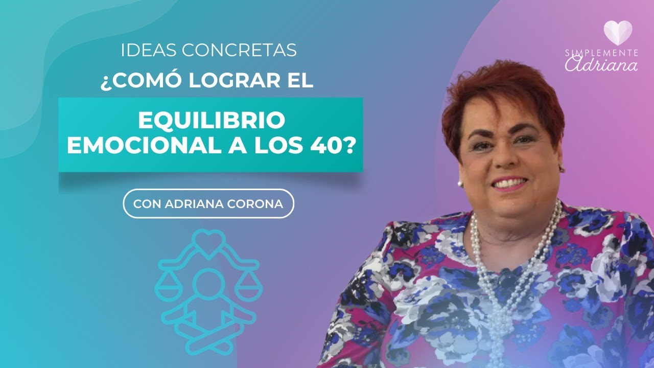 ¿Cómo lograr equilibrio emocional a los 40? - Adriana Corona Gil - YouTube