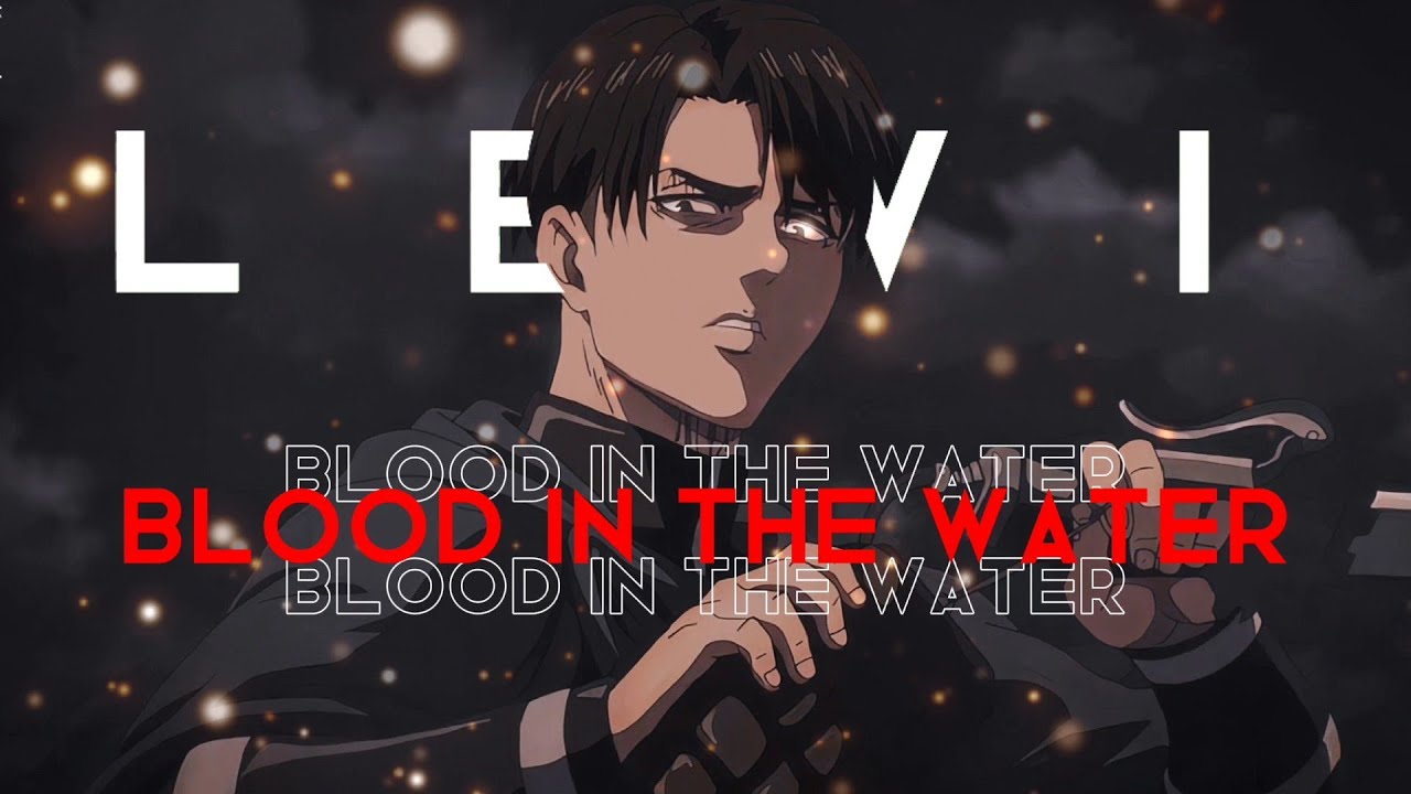 Levi | Blood In The Water | AMV - YouTube