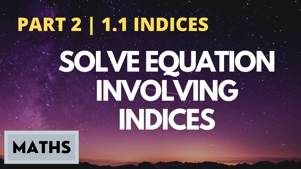 [PART 2] 1.1 Indices | Solve Equation involving INDICES - YouTube