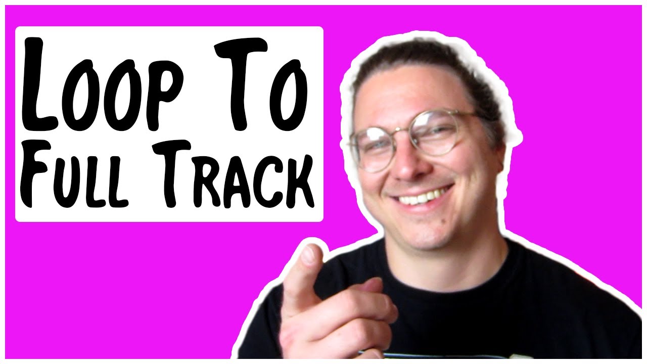 Use this trick to go from a loop to a full track - YouTube