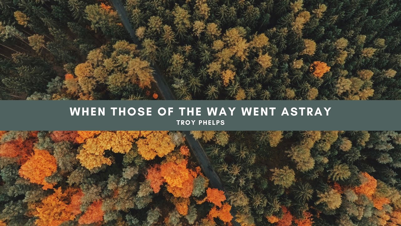 When Those of the Way Went Astray - YouTube