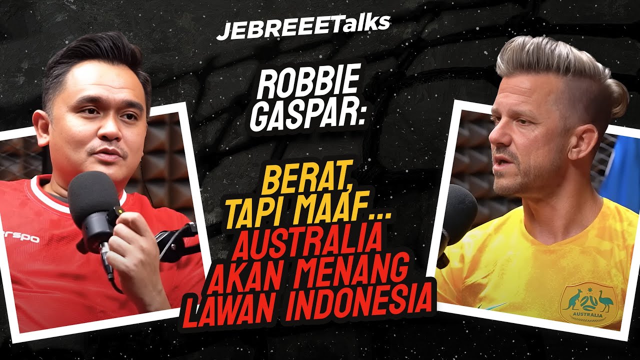 ROBBIE GASPAR: BERAT, TAPI MAAF... AUSTRALIA AKAN MENANG LAWAN ...