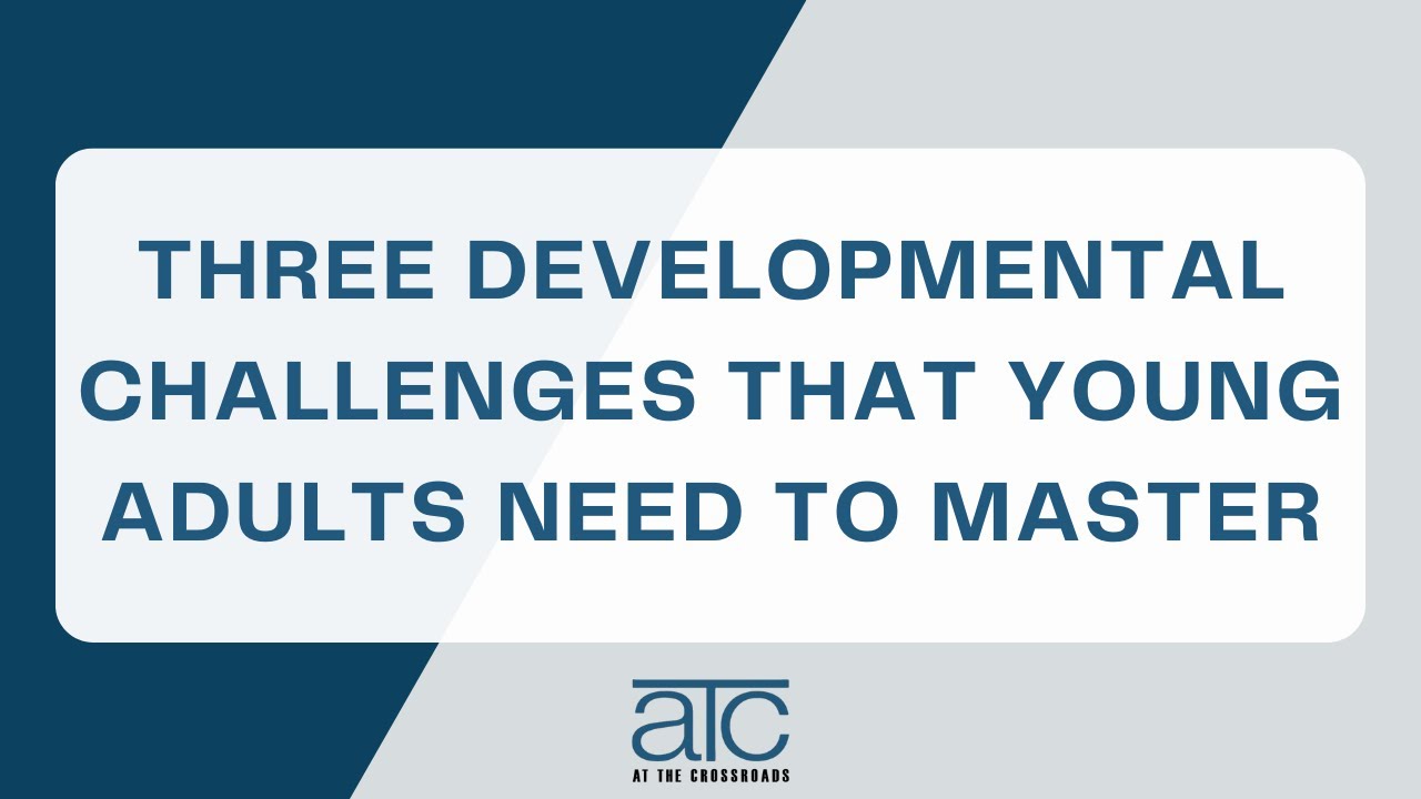 Three Developmental Challenges That Young Adults Need To Master - YouTube