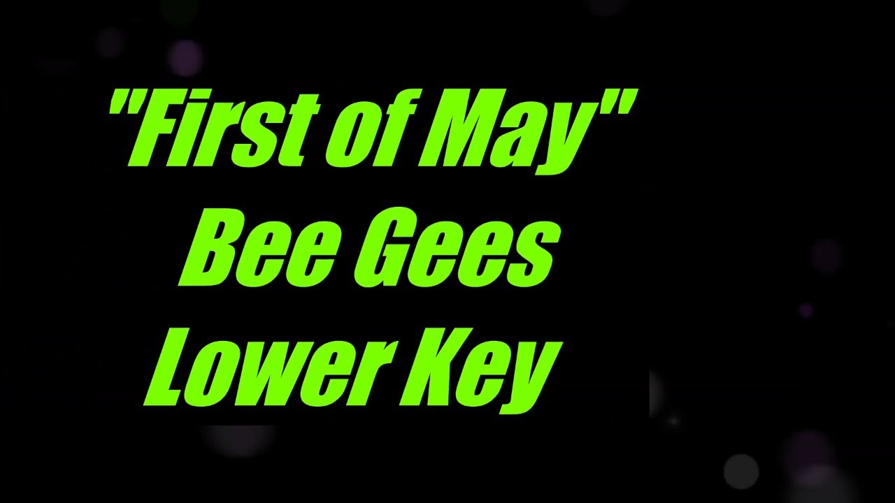 First of May by Bee Gees Lower Key Karaoke - YouTube