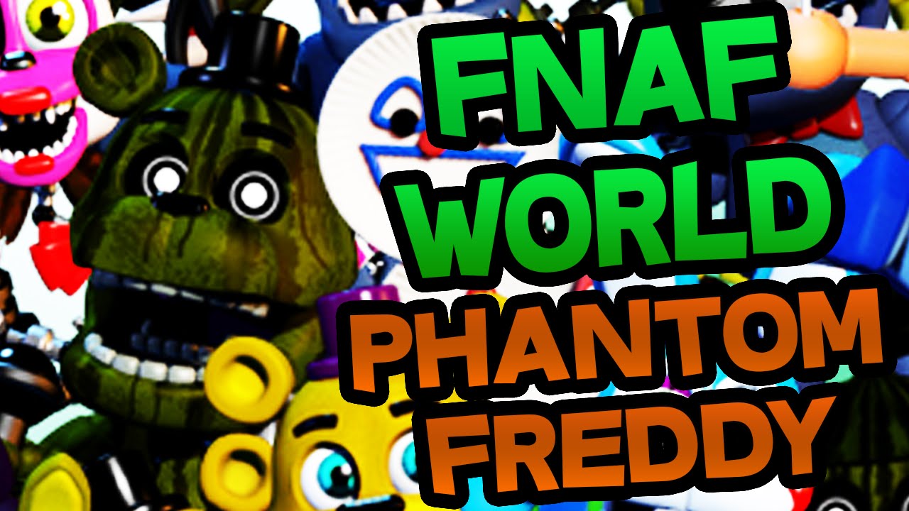 ADVENTURE PHANTOM FREDDY EVERY FNAF WORLD CHARACTER in NEW FNAF WORLD ...