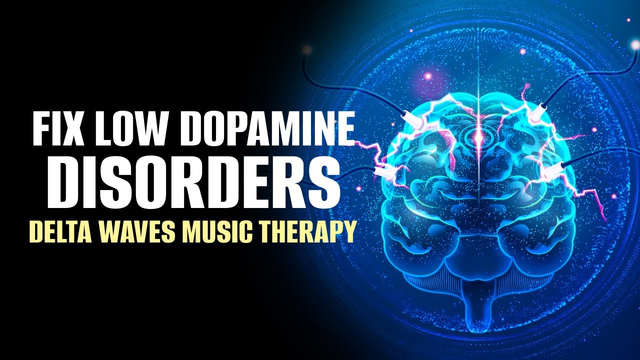 Fix Low Dopamine Disorders | Delta Waves Music Therapy | Enhance Mood ...