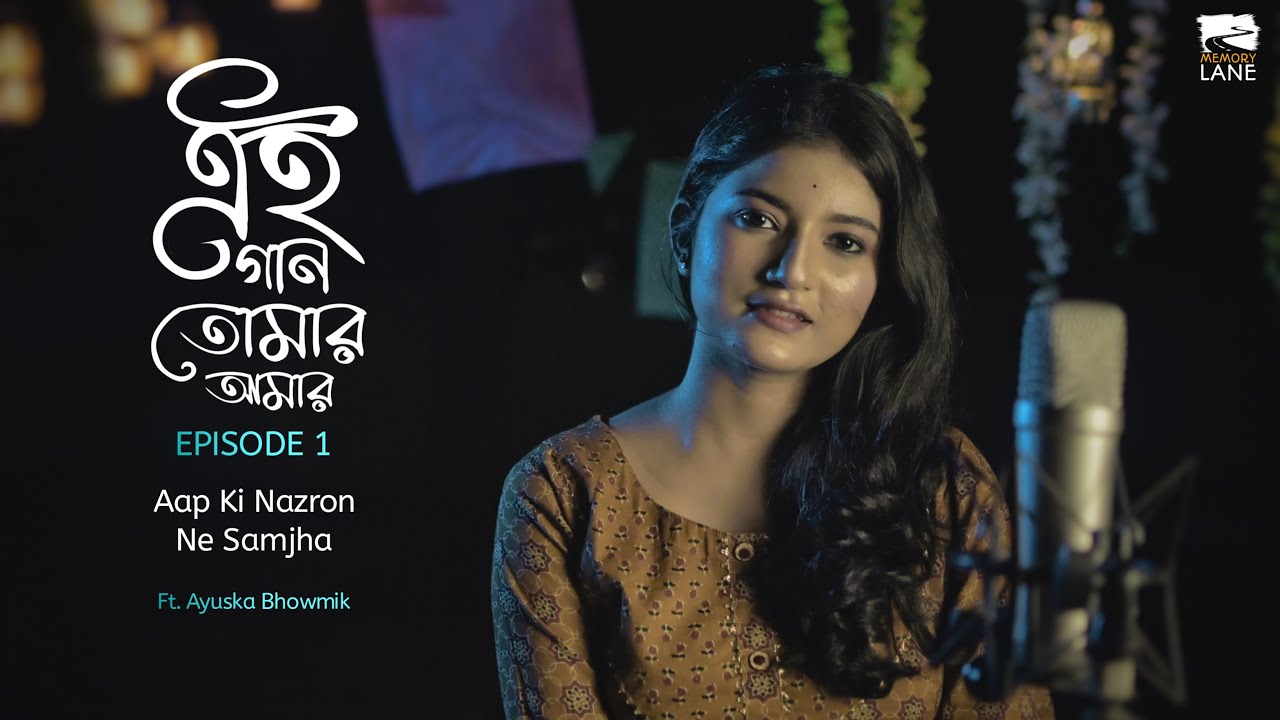 Aap Ki Nazron Ne Samjha | Ei Gaan Tomar Amar | Memory Lane Ft. Ayuska ...