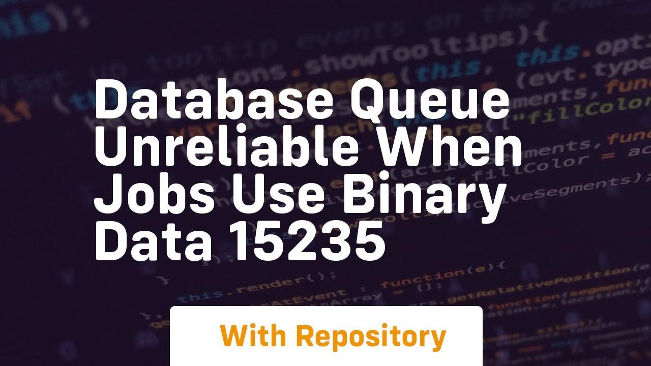 database queue unreliable when jobs use binary data 15235 - YouTube