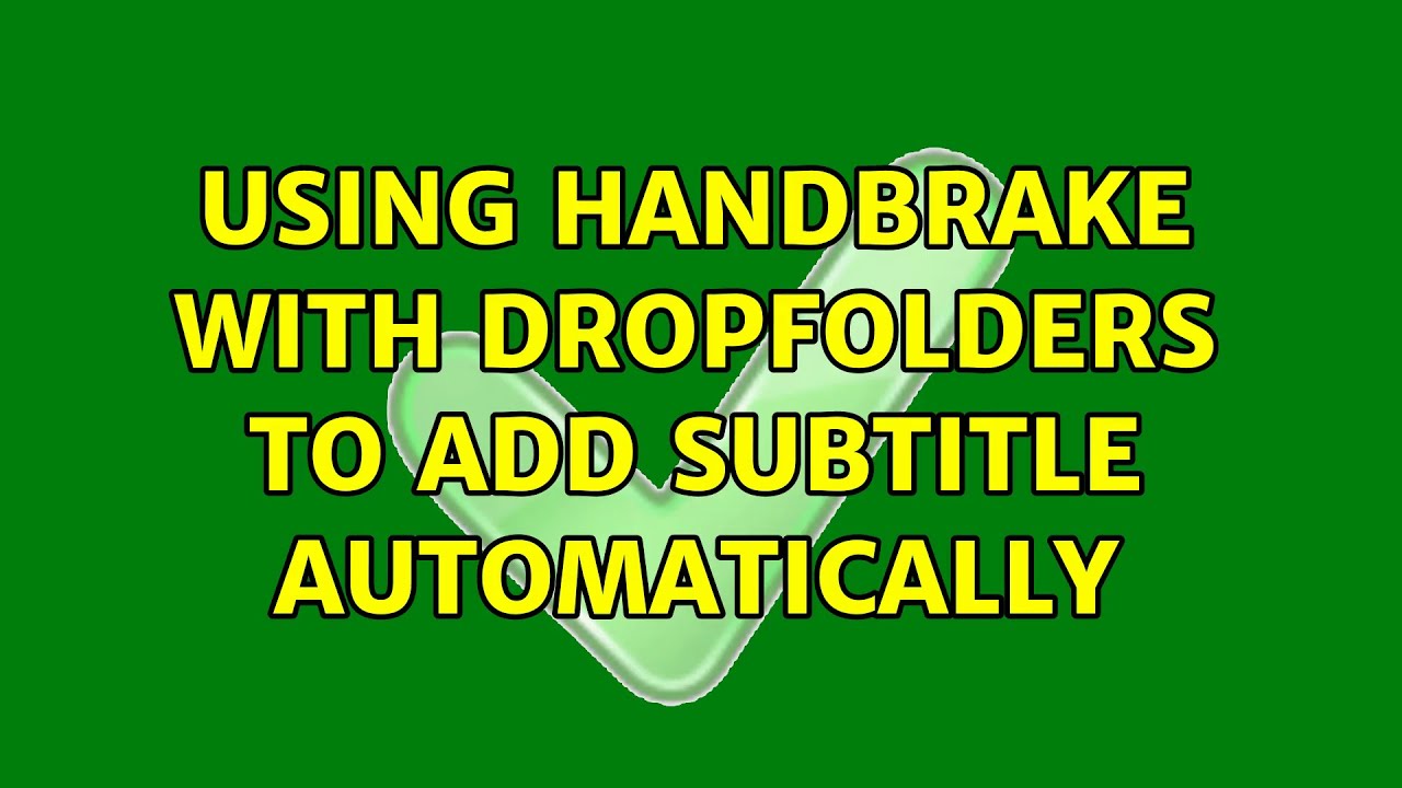 Using Handbrake with Dropfolders to add subtitle automatically - YouTube