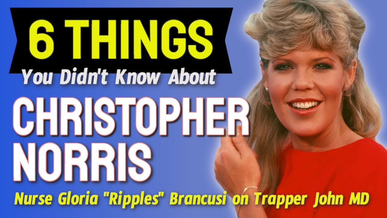 6 Things You DIDN'T Know about Christopher Norris - Nurse Ripples from TV's "Trapper John MD ...