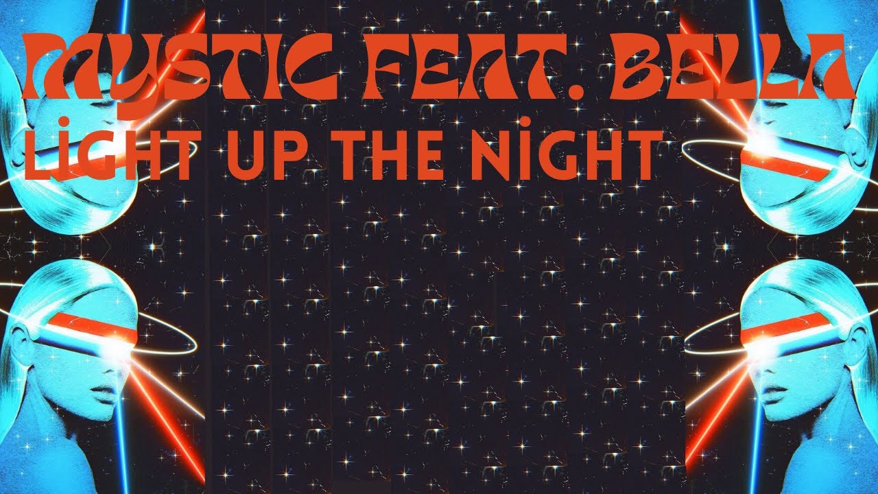 MYSTIC feat. BELLA - LİGHT UP THE NİGHT (OFFİCAL MUSİC VİDEO) - YouTube