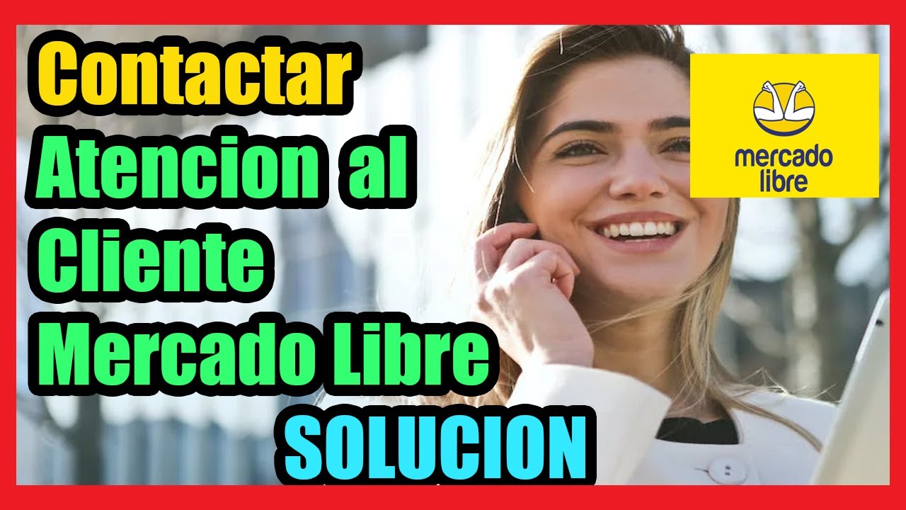 Como Contactar Atencion al Cliente de Mercado Libre I Solucion 2025 ...