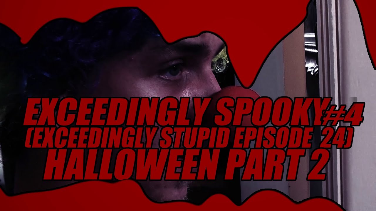Exceedingly Spooky #4 (Exceedingly Stupid Episode 24) - Halloween Part ...