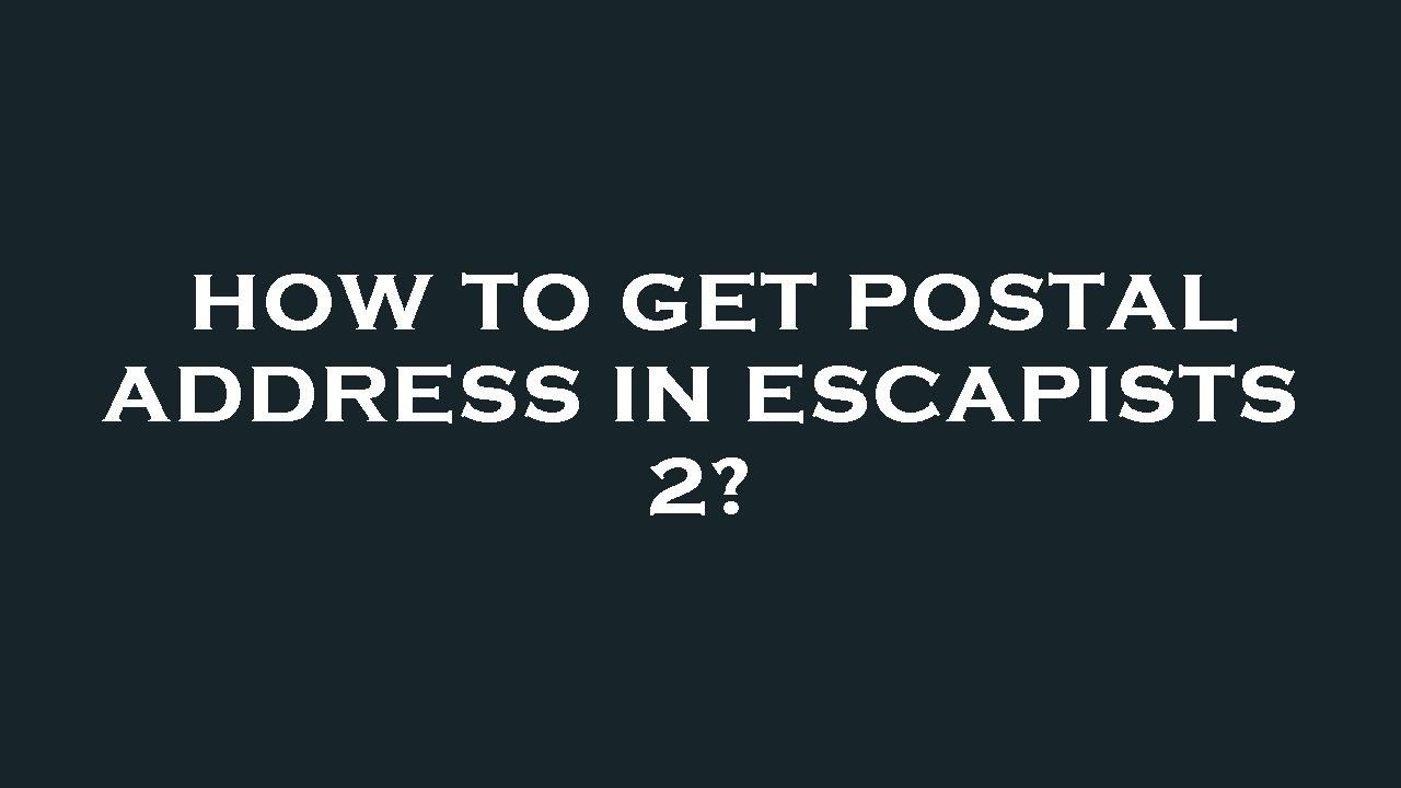 How To Get Postal Address In Escapists 2 YouTube how-to-get-postal-address-in-escapists-2-youtube