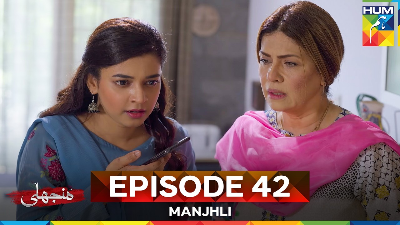Manjhli - Episode 42 - 24th July 2025 [ Fahad Sheikh, Khadija Saleem ...