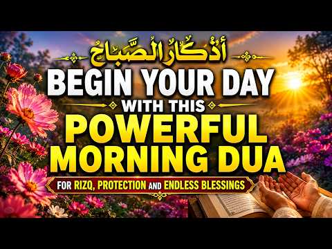 Begin Your Day With This Powerful Morning Dua for Rizq, Protection and Endless Blessings