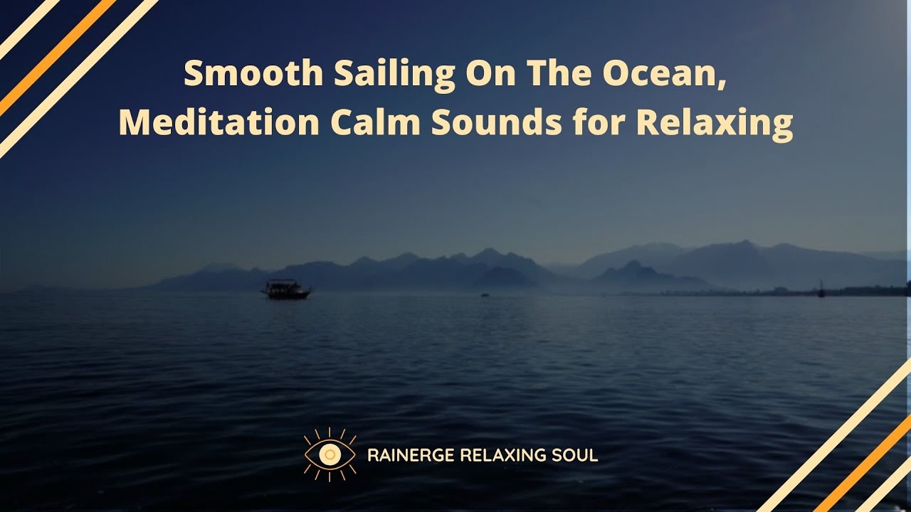 Smooth Sailing On The Ocean, Mediation Calm Sounds for Relaxation ...