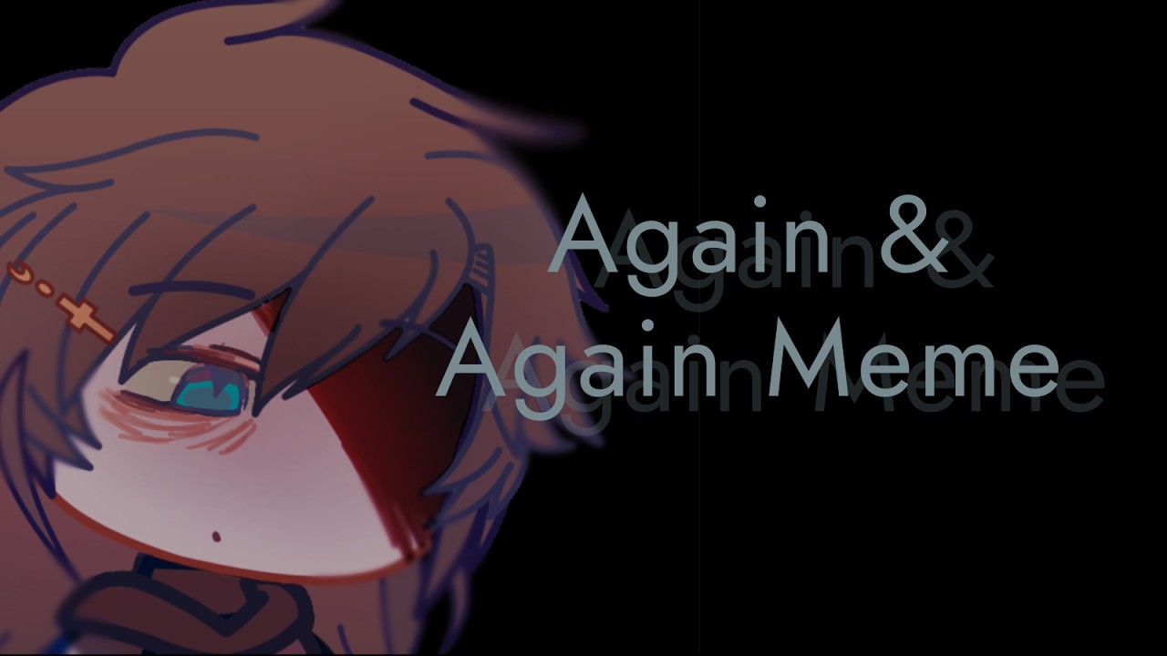 AGAIN & AGAIN Meme || Gacha || KielyuO - YouTube