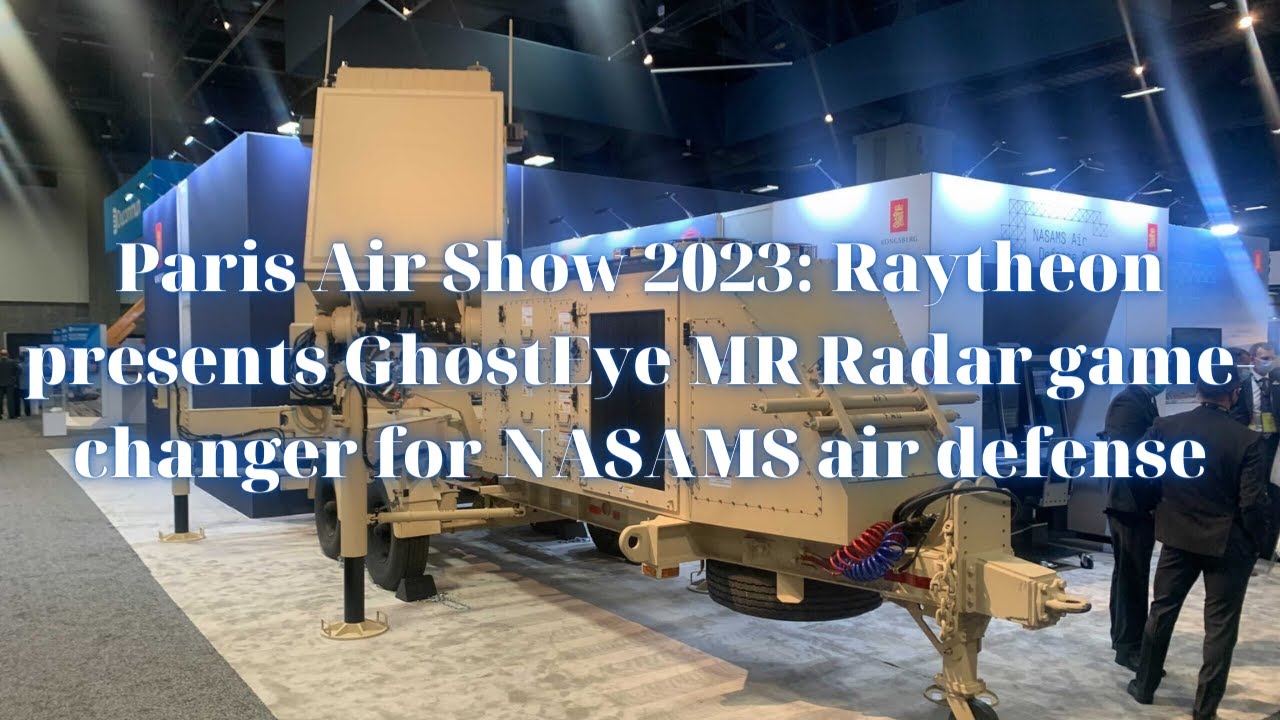 Paris Air Show 2023: Raytheon presents GhostEye MR Radar game-changer ...