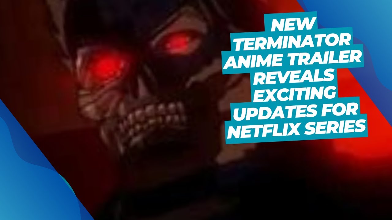 New Terminator Anime Trailer Reveals Exciting Updates for Netflix ...