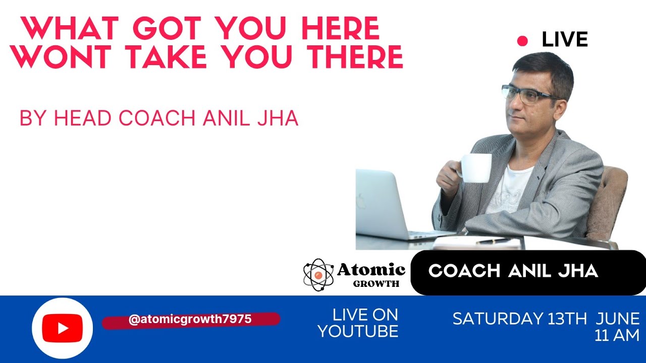 Coach Anil Jha- What got you here, wont take you there! - YouTube