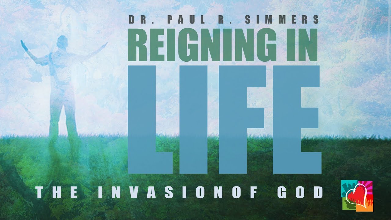 Reigning in Life: The Invasion of God - YouTube